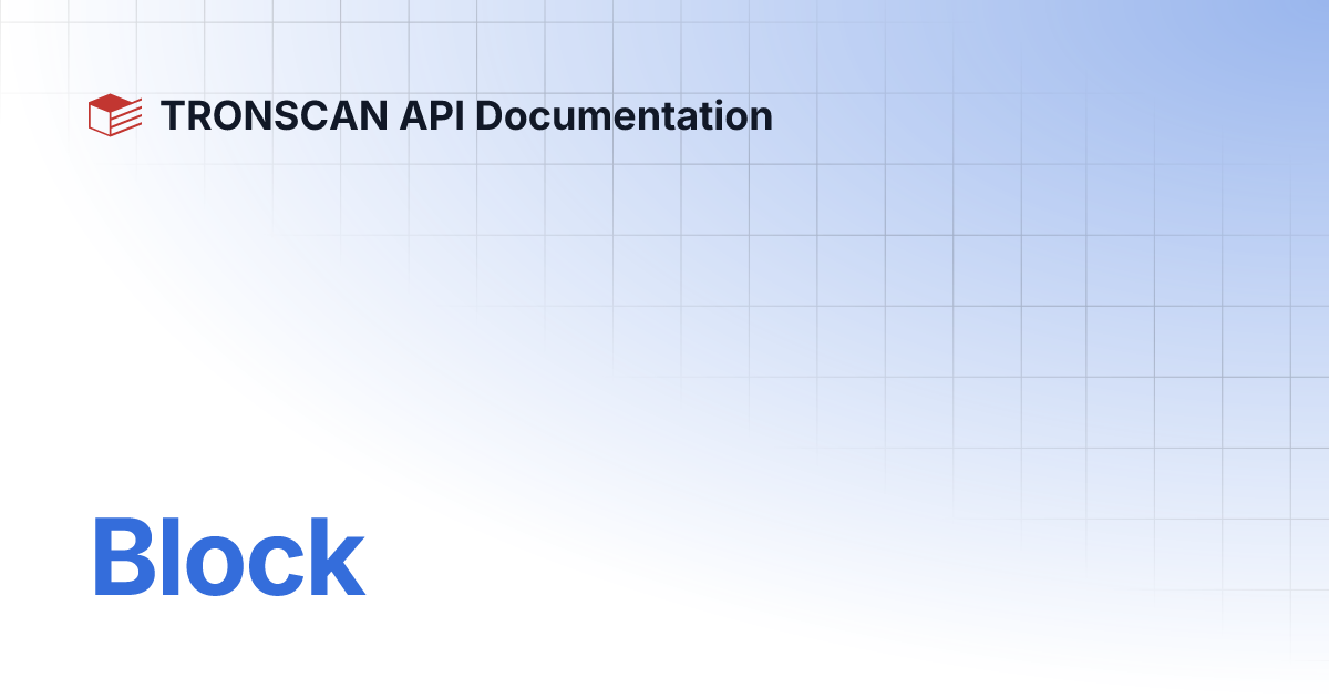 Block | TRONSCAN API Documentation