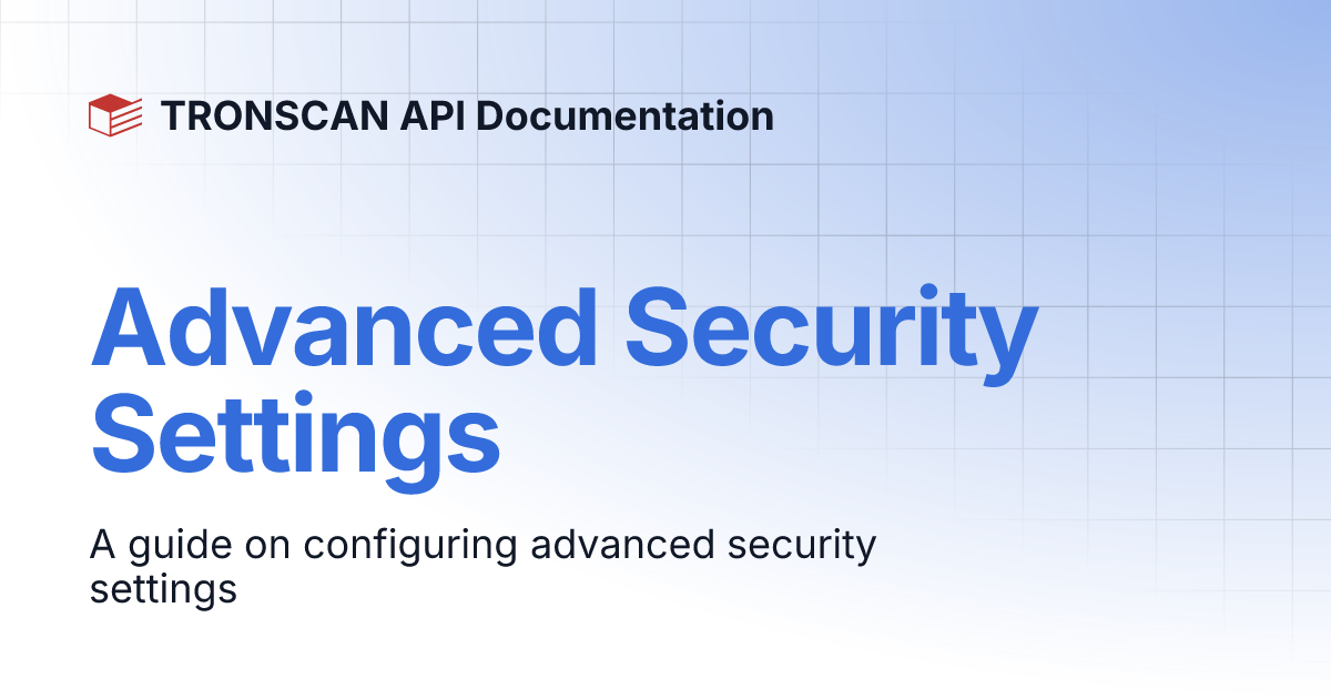 Advanced Security Settings | TRONSCAN API Documentation